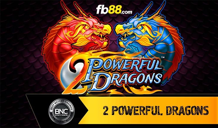 Hướng dẫn cách chơi 2 Powerful Dragons Slot trực tuyến chi tiết